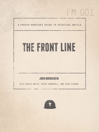 The Front Line: A Prayer Warrior's Guide to Spiritual Battle by John ...