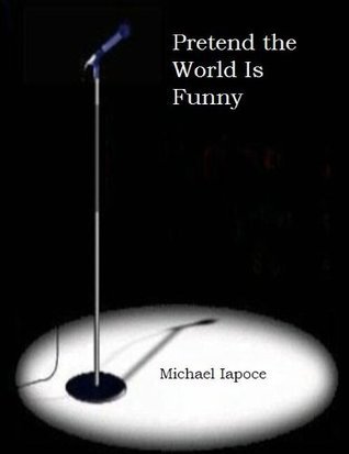 Pretend the World Is Funny by Michael Iapoce | Goodreads