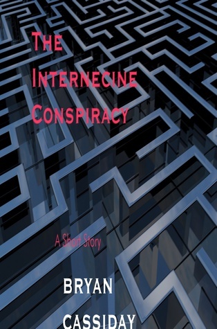 The Internecine Conspiracy by Bryan Cassiday | Goodreads