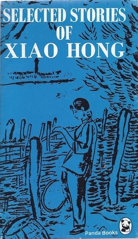 Selected Stories of Xiao Hong (Panda Books) by Xiao Hong | Goodreads