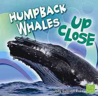 Humpback Whales Up Close (First Facts) by Jody Sullivan Rake | Goodreads