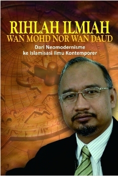 Rihlah Ilmiah: dari Neomodernisme ke Islamisasi Ilmu Kontemporer by Wan ...