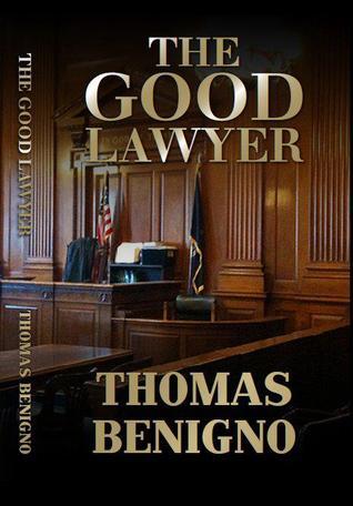 The Good Lawyer by Thomas Benigno | Goodreads