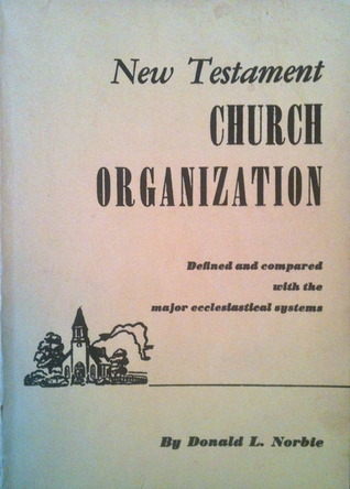 New Testament Church Organization by Donald L. Norbie | Goodreads