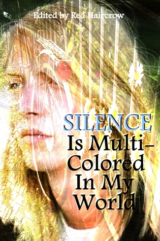 Silence Is Multi-Colored In My World by Red Haircrow | Goodreads