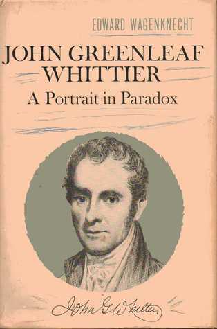 John Greenleaf Whittier: A Portrait in Paradox by Edward Wagenknecht ...