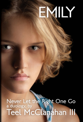 Emily (Never Let the Right One Go) by Teel McClanahan | Goodreads