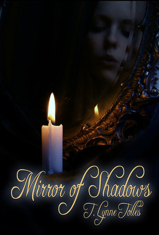 Mirror of Shadows by T. Lynne Tolles | Goodreads
