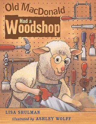 Old Macdonald Had A Woodshop by Lisa Shulman | Goodreads