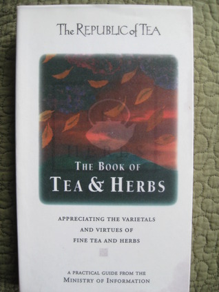 The Book of Tea and Herbs: Appreciating the Varietals and Virtues of ...