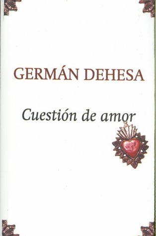 Cuestion De Amor by Germán Dehesa | Goodreads