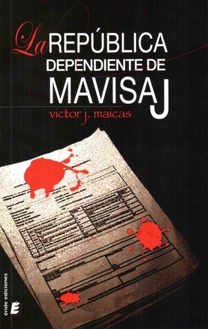 La república dependiente de Mavisaj by Víctor J. Maicas | Goodreads