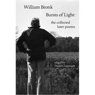 Bursts of Light: The Collected Later Poems by William Bronk | Goodreads