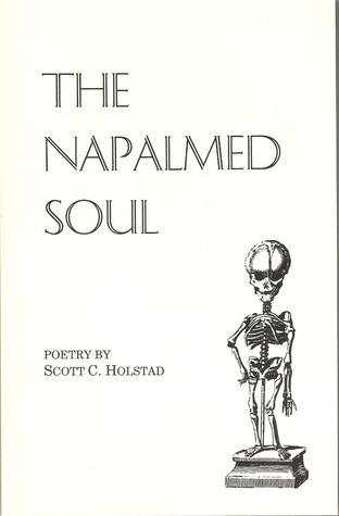 The Napalmed Soul by Scott C. Holstad | Goodreads