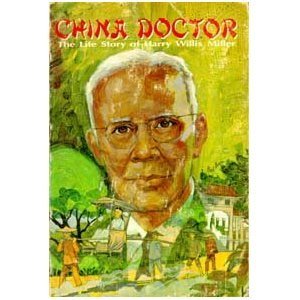 China Doctor--Life Story of Harry Willis Miller by Raymond S. Moore ...