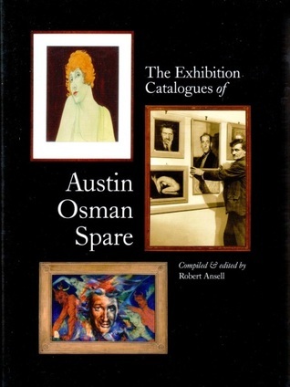 The Exhibition Catalogues of Austin O. Spare by Robert Ansell | Goodreads