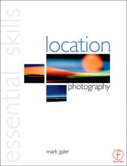 Location Photography: Essential Skills by Mark Galer | Goodreads