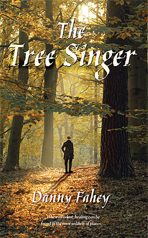 The Tree Singer by Danny Fahey | Goodreads