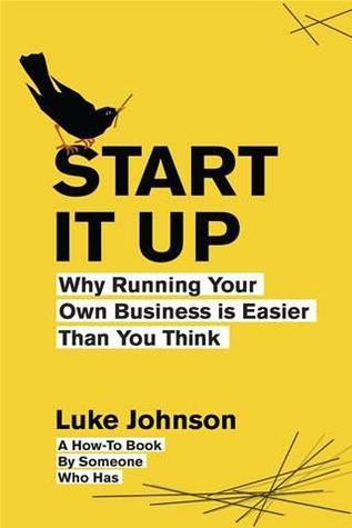 Start It Up: Why Running Your Own Business is Easier Than You Think by ...