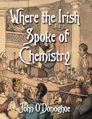 Where the Irish Spoke of Chemistry by John O'Donoghue | Goodreads