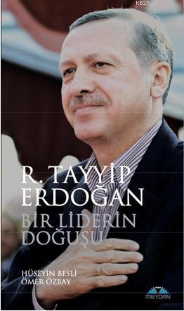 Bir Liderin Doğuşu: Recep Tayyip Erdoğan by Hüseyin Besli | Goodreads