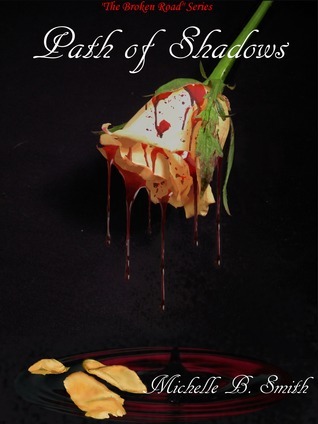 Path of Shadows (The Broken Road) by Michelle B. Smith | Goodreads