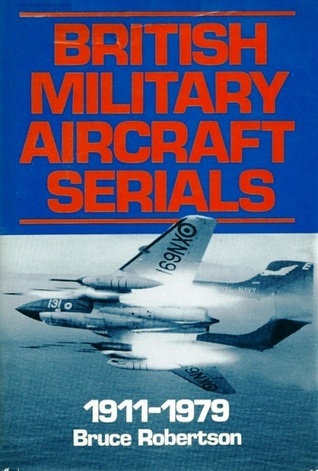 British Military Aircraft Serials, 1911-1979 by Bruce Robertson | Goodreads