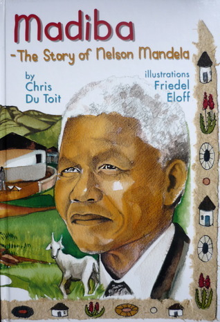 Madiba, the story of Nelson Mandela by Chris du Toit | Goodreads