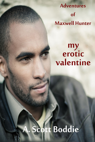 My Erotic Valentine: Adventures of Maxwell Hunter by A. Scott Boddie ...