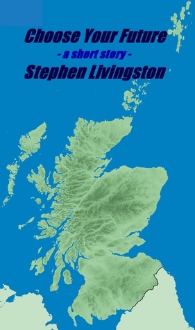 Choose Your Future by Stephen Livingston | Goodreads