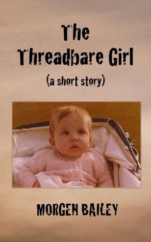 The Threadbare Girl by Morgen Bailey | Goodreads