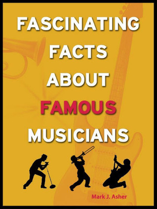 Fascinating Facts About Famous Musicians by Mark J. Asher | Goodreads