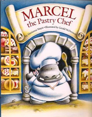 Marcel the Pastry Chef (Little Rooster) by Marianna Mayer | Goodreads