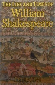 Life and Times of William Shakespeare by Peter Levi | Goodreads