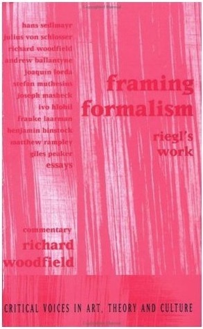 Framing Formalism: Riegl's Work by Richard Woodfield | Goodreads