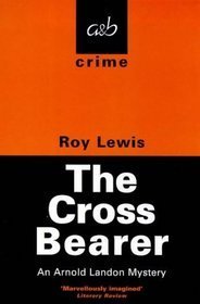 The Cross Bearer (Arnold Landon, #9) by Roy Lewis | Goodreads