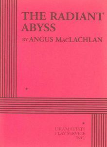 The Radiant Abyss - Acting Edition by Angus Maclachlan | Goodreads
