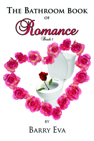 The Bathroom Book of Romance - Book 1 by Barry Eva | Goodreads