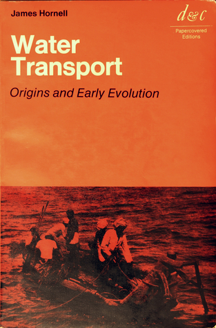 Water Transport: Origins and Early Evolution by James Hornell | Goodreads