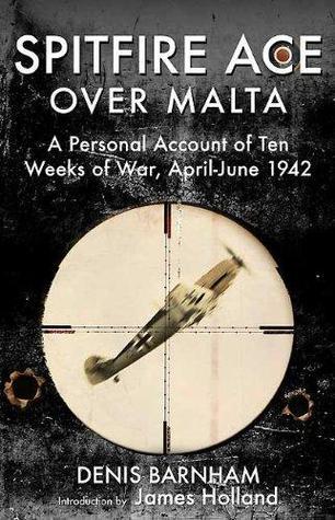 Malta Spitfire Pilot: A Personal Account of Ten Weeks of War, April ...