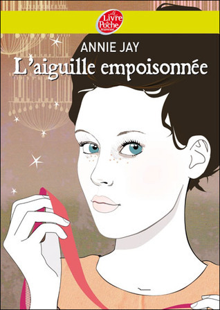 L'Aiguille empoisonnée (Complot à Versailles, #3) by Annie Jay | Goodreads