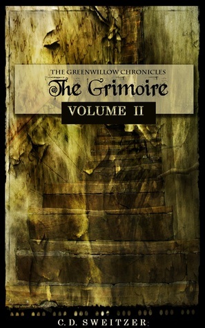 The Grimoire, Volume II (The Greenwillow Chronicles) by C.D. Sweitzer ...