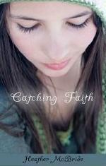 Catching Faith by Heather McBride | Goodreads
