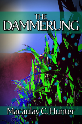 The Dammerung by Macaulay C. Hunter | Goodreads