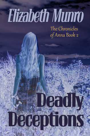 Deadly Deceptions (The Chronicles of Anna, #2) by Elizabeth Munro | Goodreads