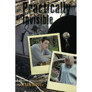 Practically Invisible (A Teen Novel) by Kevin B. McDonald | Goodreads
