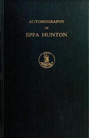 Autobiography of Eppa Hunton by Eppa Hunton | Goodreads