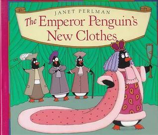 The Emperor Penguin's New Clothes by Janet Perlman | Goodreads