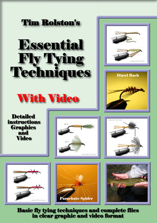 Essential Fly Tying Techniques (Downloadable) by Tim Rolston | Goodreads
