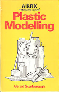 Plastic Modelling (Airfix Magazine Guide, #1) by Gerald Scarborough ...